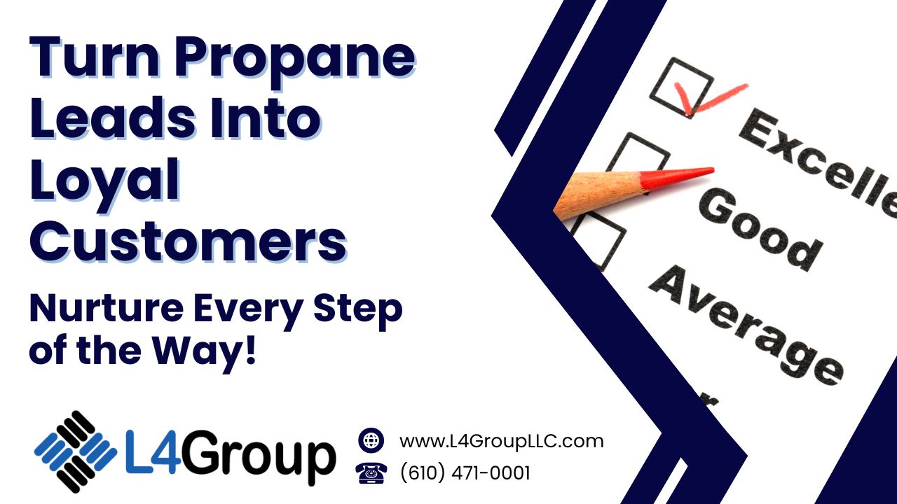 Propane Service Lead Nurturing: Turn Leads Into Customers - L4 Group, LLC